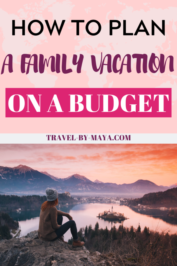 How To Plan a Family Vacation On a Budget?! - Travel By Maya
